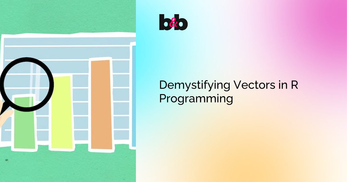 Demystifying Vectors in R Programming | Bits and Bytes Demystifying Vectors in R Programming | Bits and Bytes